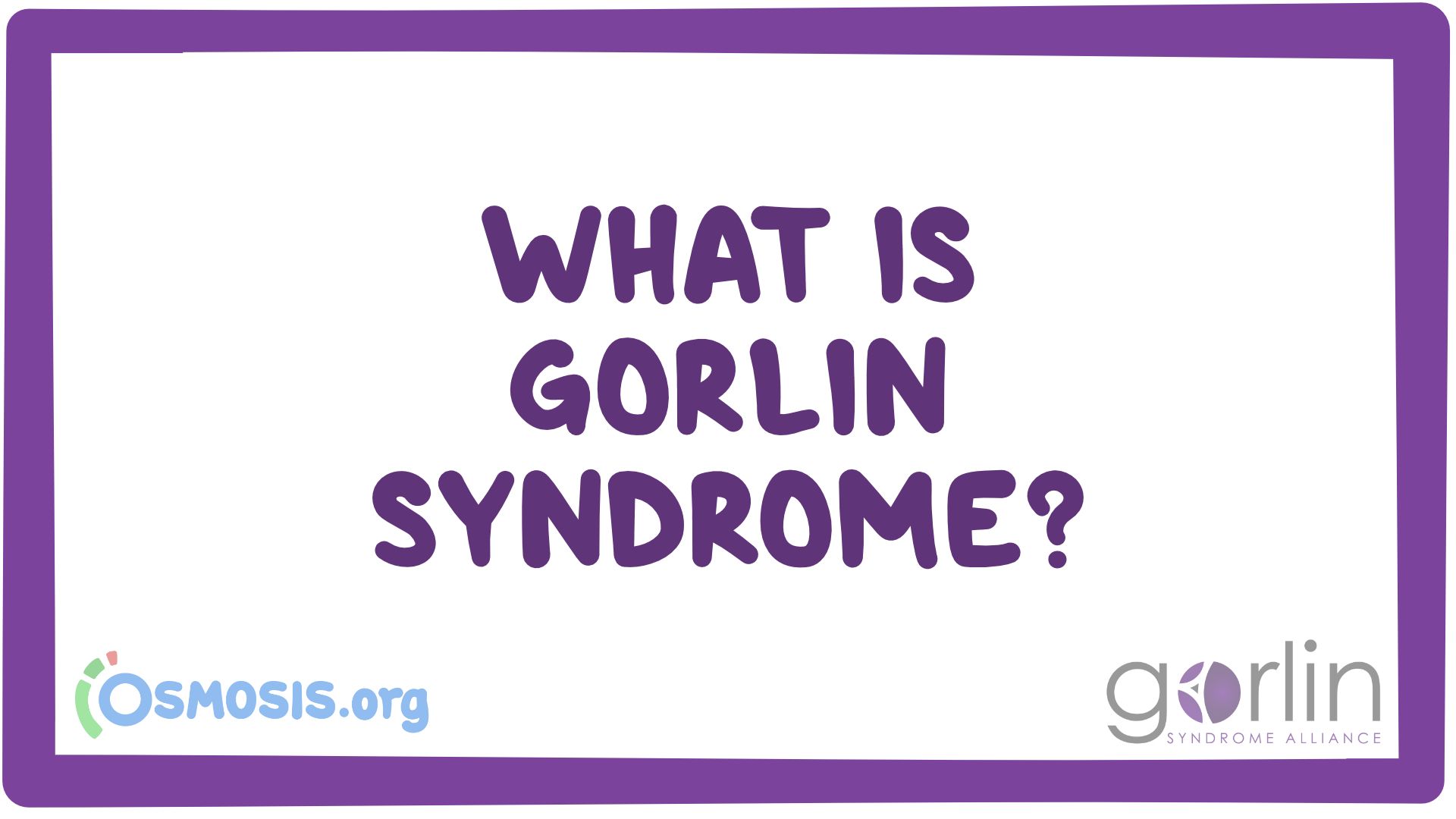 Gorlin syndrome (Gorlin Syndrome Alliance) - Osmosis